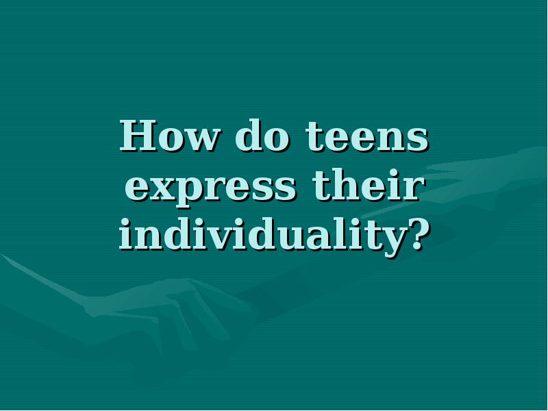 How do teens express their individuality