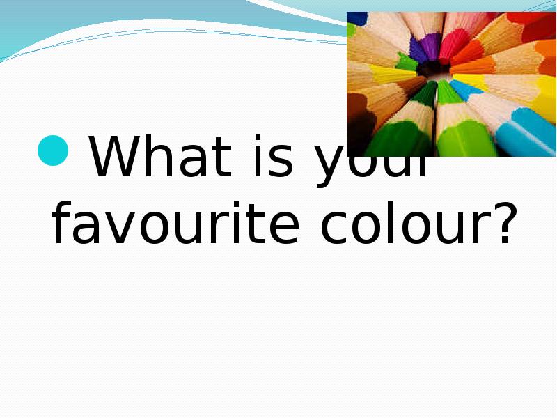 What is your favourite colour?