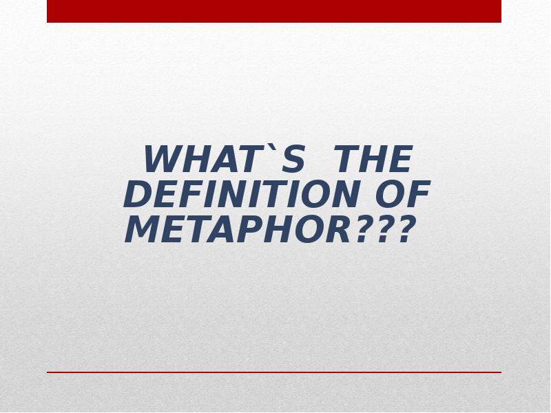 Metaphors. History of metaphors