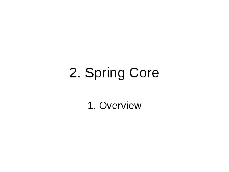2. Java Spring Core 1. Overview