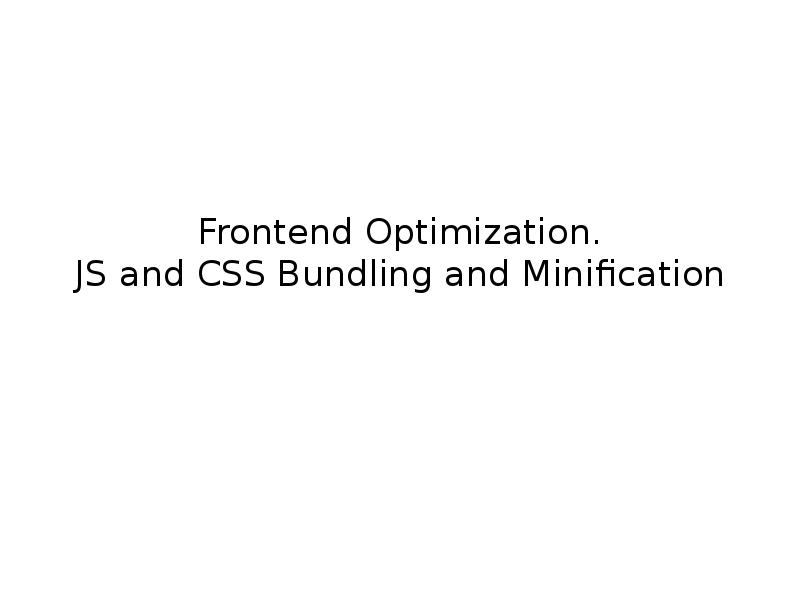 JS and CSS Bundling and Minification