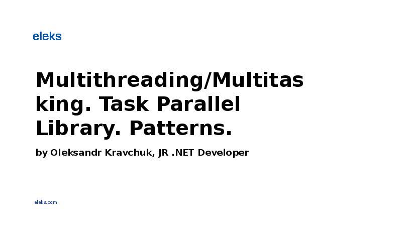 Multithreading/Multitas king. Task Parallel Library. Patterns