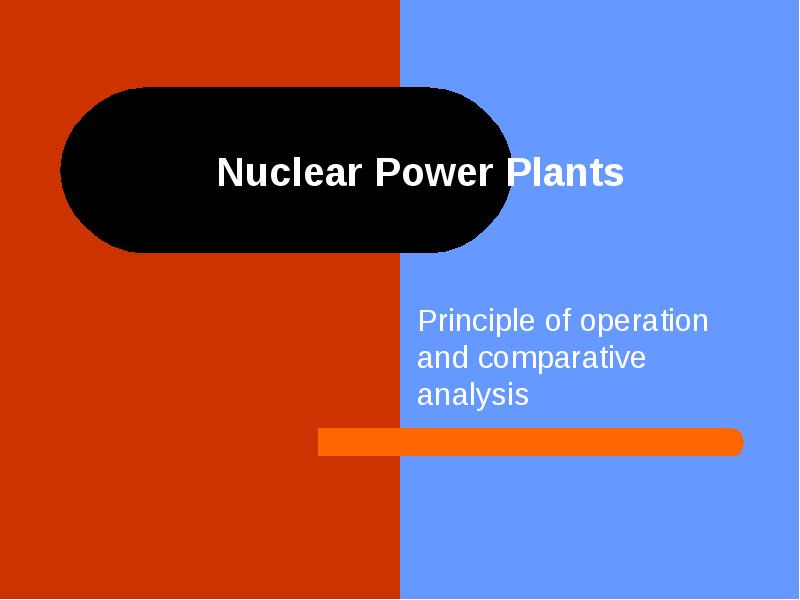 Nuclear power plants. Principle of operation and comparative analysis