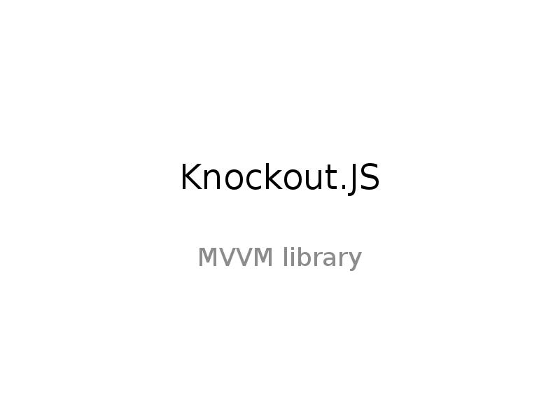 Knockout.js. MVVM library