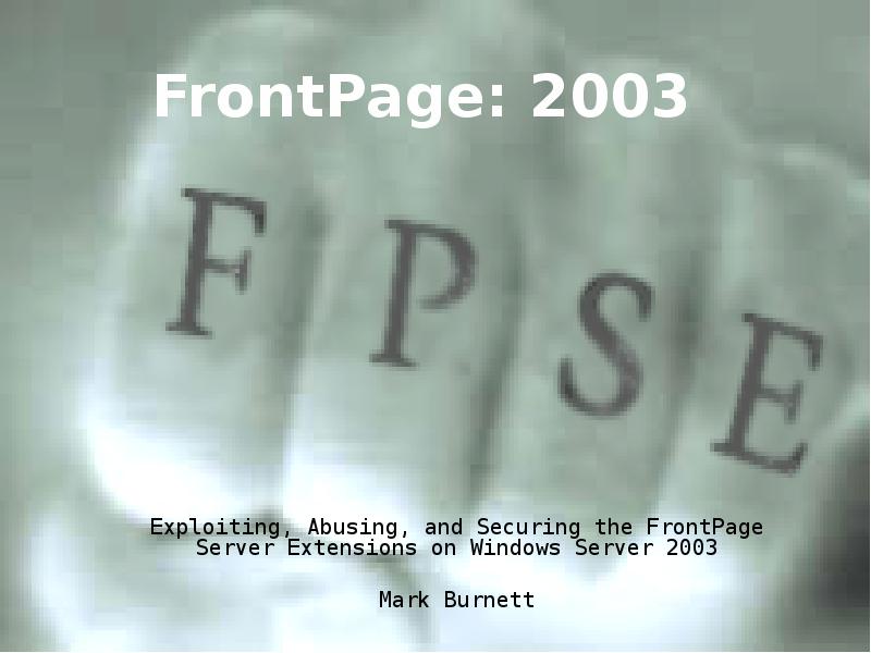 Exploiting, Abusing, and Securing the FrontPage Server Extensions on Windows Server 2003