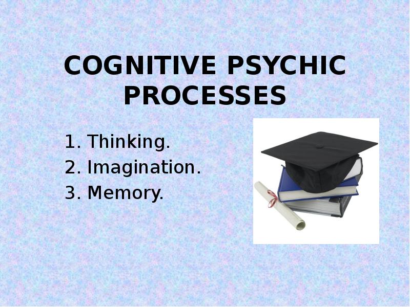 Cognitive psychic processes