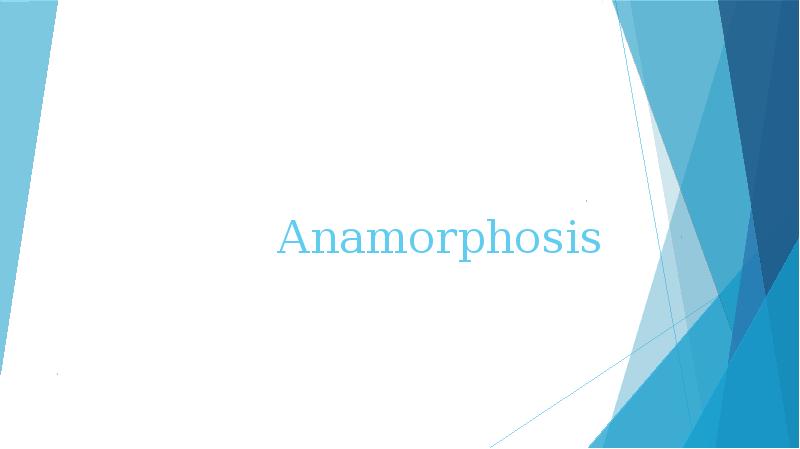 Anamorphosis