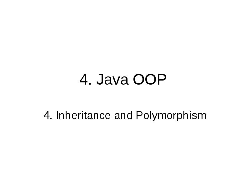 4. Java OOP. 4. Inheritance and Polymorphism