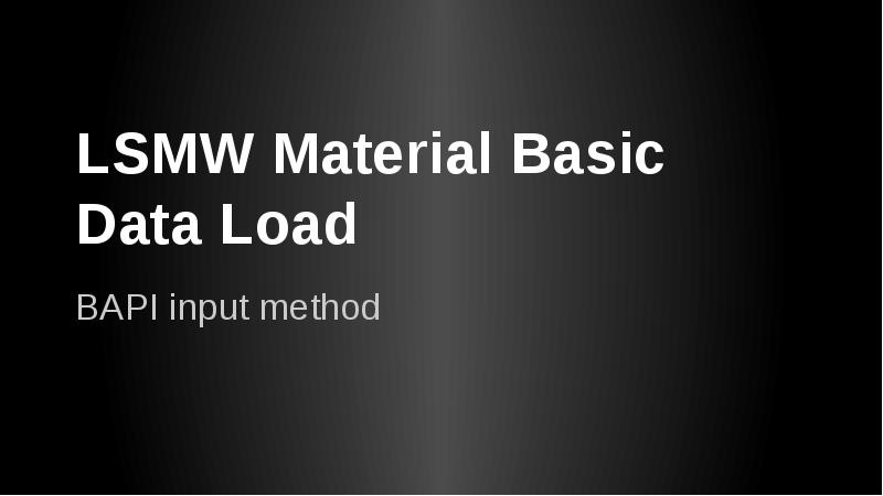 LSMW Material data load using BAPI - презентация, доклад, проект