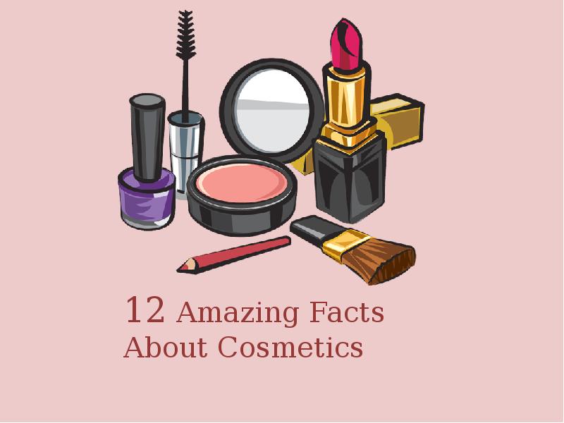 12 Amazing Facts About Cosmetics