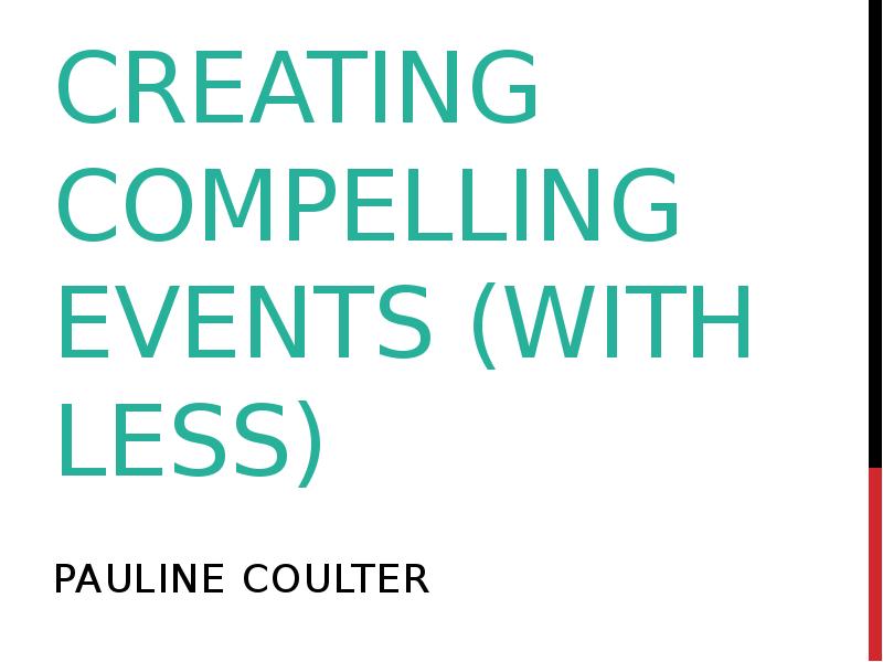 Creating compelling events (with less)