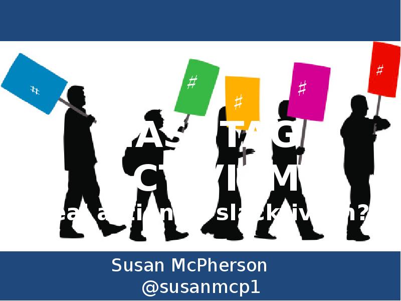 HASHTAG ACTIVISM Real action or slacktivism?