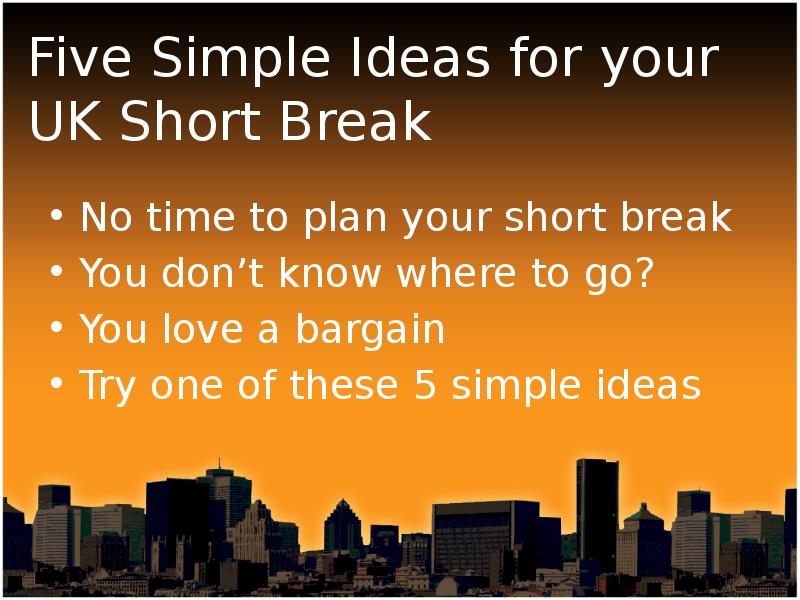 Five Simple Ideas for your UK Short Break