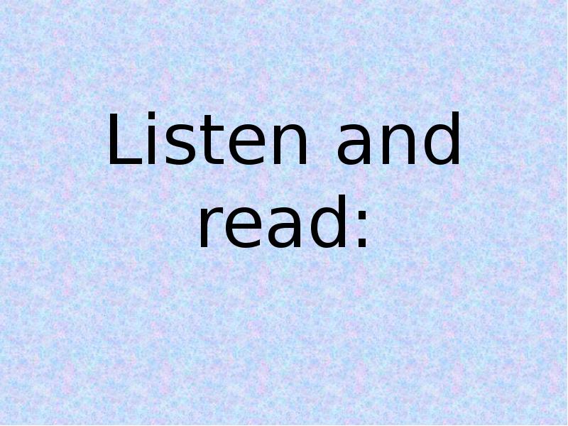 Listen and read: