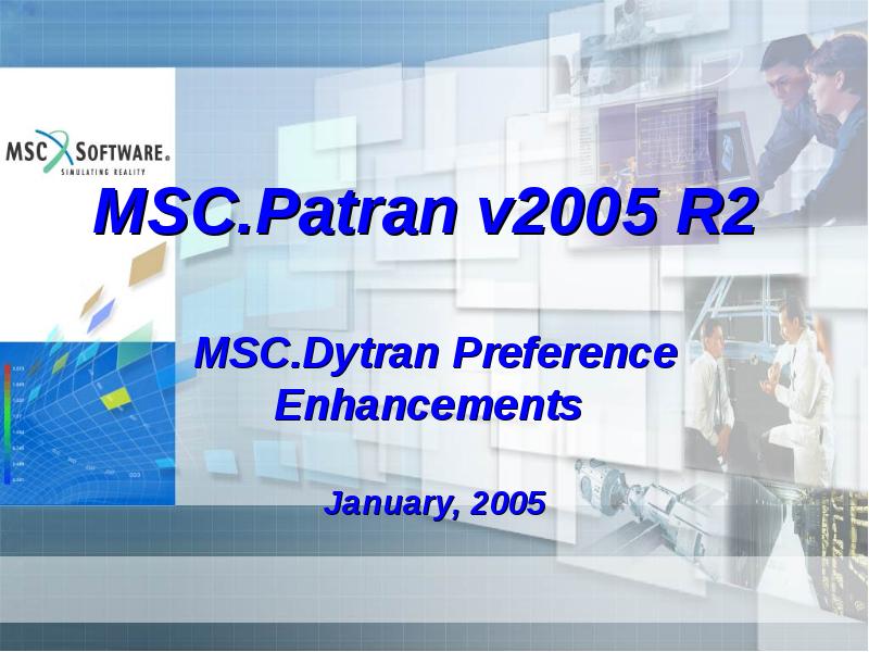 MSC.Patran v2005 R2 MSC.Dytran Preference Enhancements January, 2005 ...