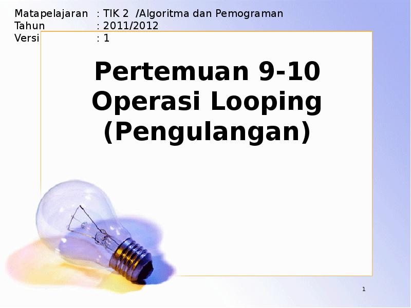Pertemuan 9-10 Operasi Looping (Pengulangan)