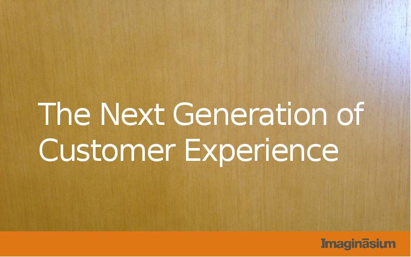 The Next Generation of Customer Experience