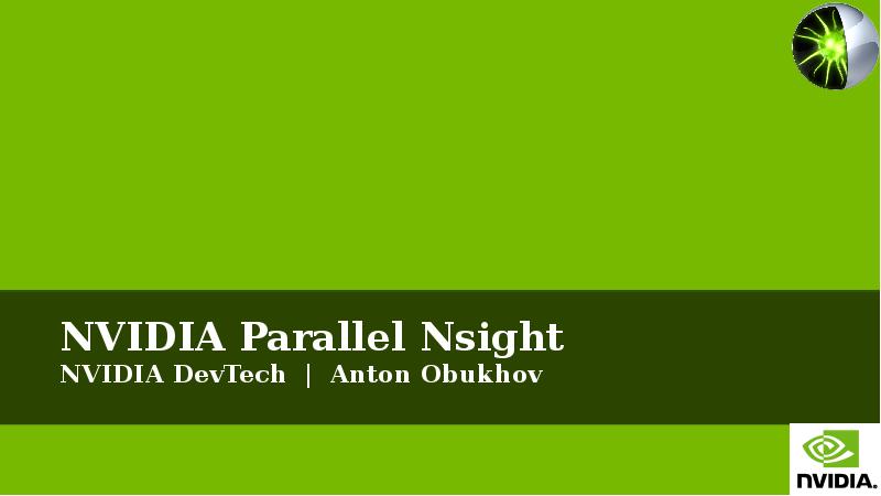 NVIDIA Parallel Nsight NVIDIA DevTech | Anton Obukhov
