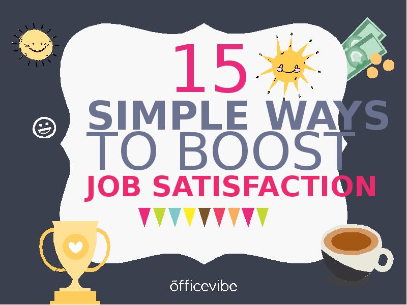 15 Simple Ways To Boost Job Satisfaction