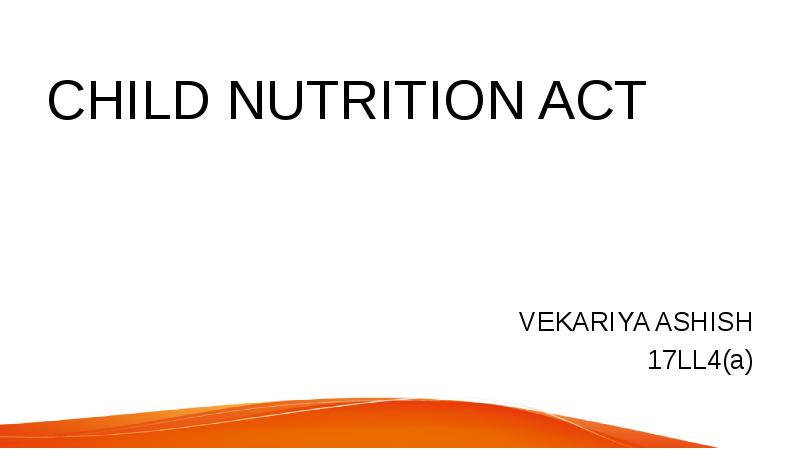 CHILD NUTRITION ACT - презентация, доклад, проект