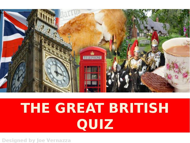 THE GREAT BRITISH QUIZ Designed by Joe Vernazza 5/17