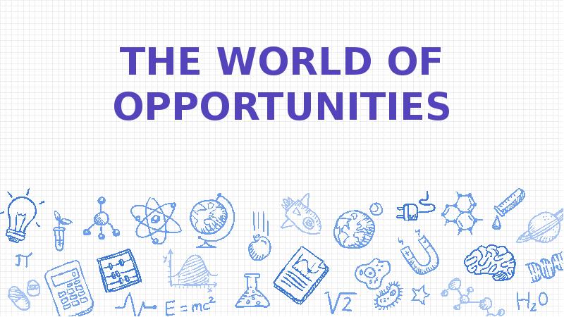 THE WORLD OF OPPORTUNITIES