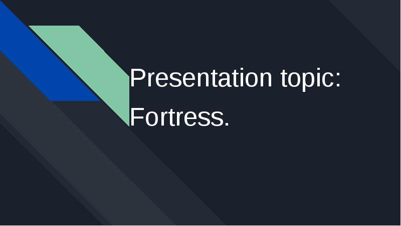 Presentation topic: Fortress