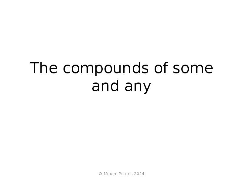 The compounds of some and any