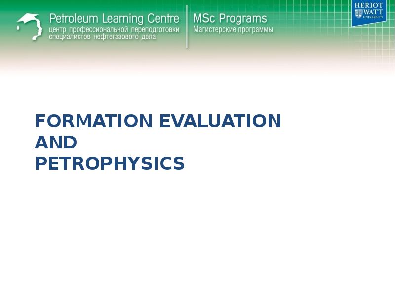 FORMATION EVALUATION AND PETROPHYSICS