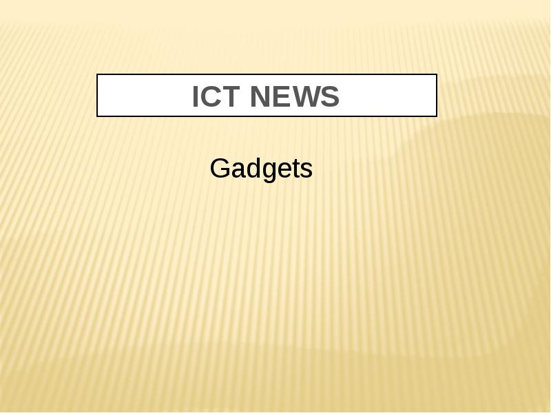 ICT NEWS Gadgets