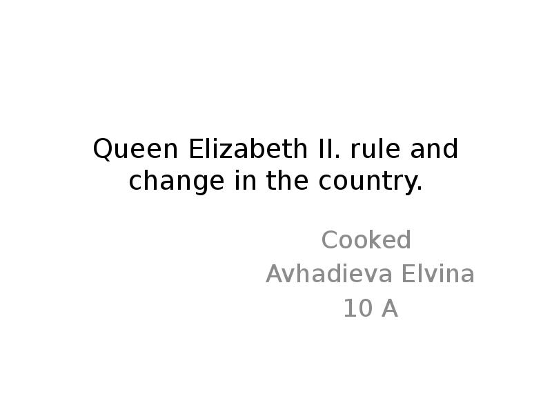 Queen Elizabeth II. rule and change in the country
