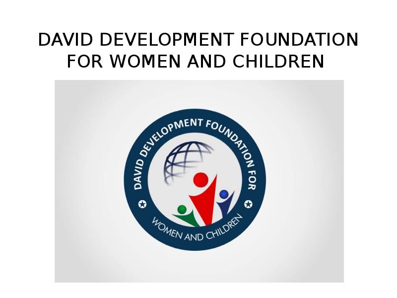 DAVID DEVELOPMENT FOUNDATION FOR WOMEN AND CHILDREN