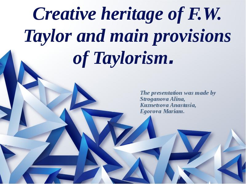 Creative heritage of F.W. Taylor and main provisions of Taylorism