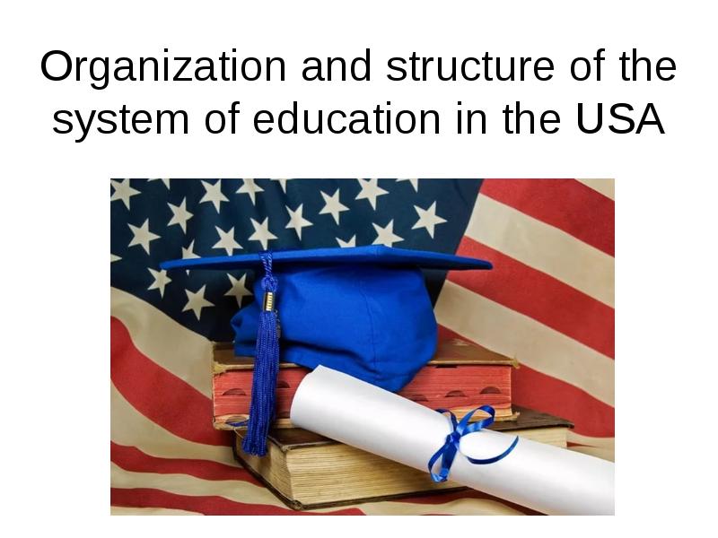 Organization and structure of the system of education in the USA