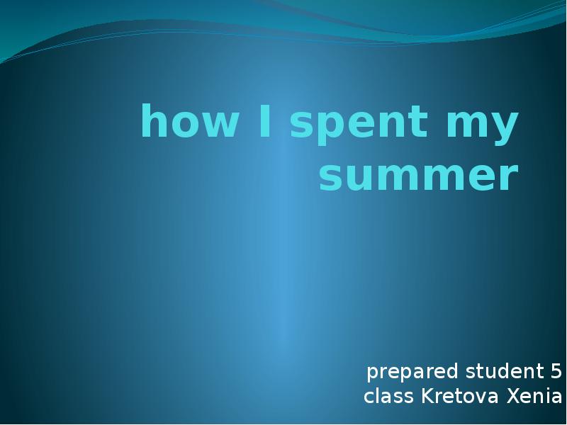 how I spent my summer