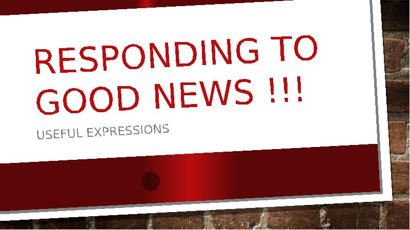 RESPONDING TO GOOD NEWS